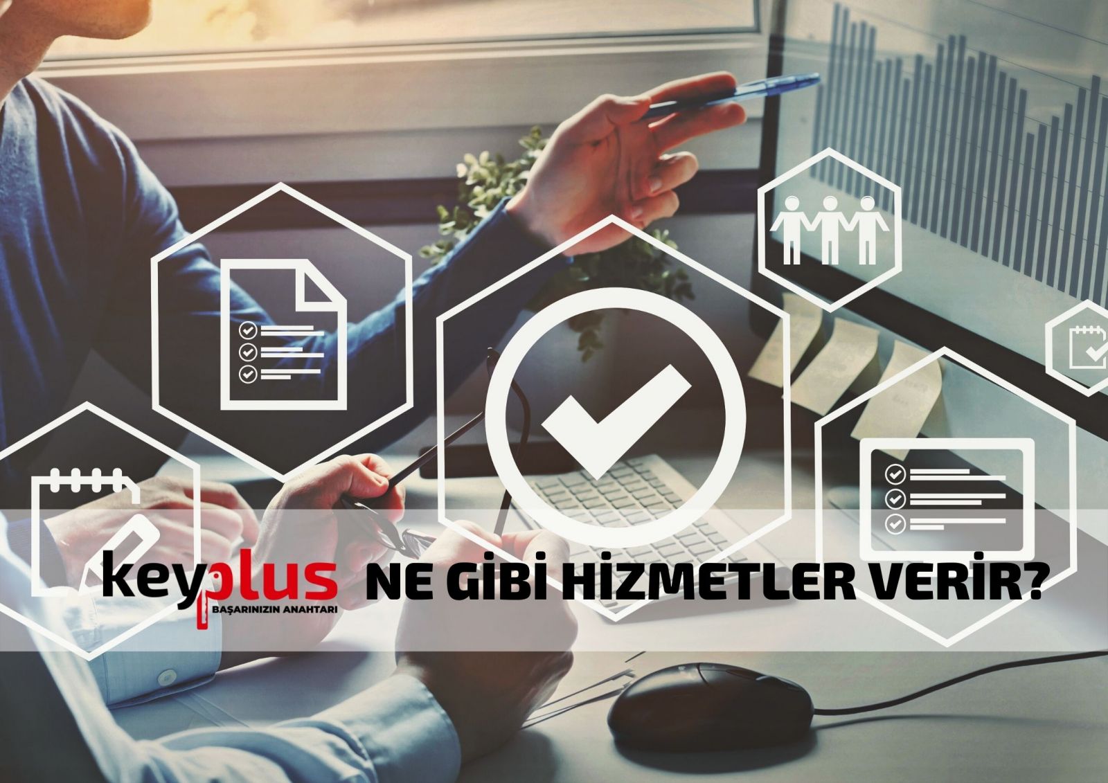 KEYPLUS NE GİBİ HİZMETLER VERİR? - Keyplus - Başarınızın Anahtarı